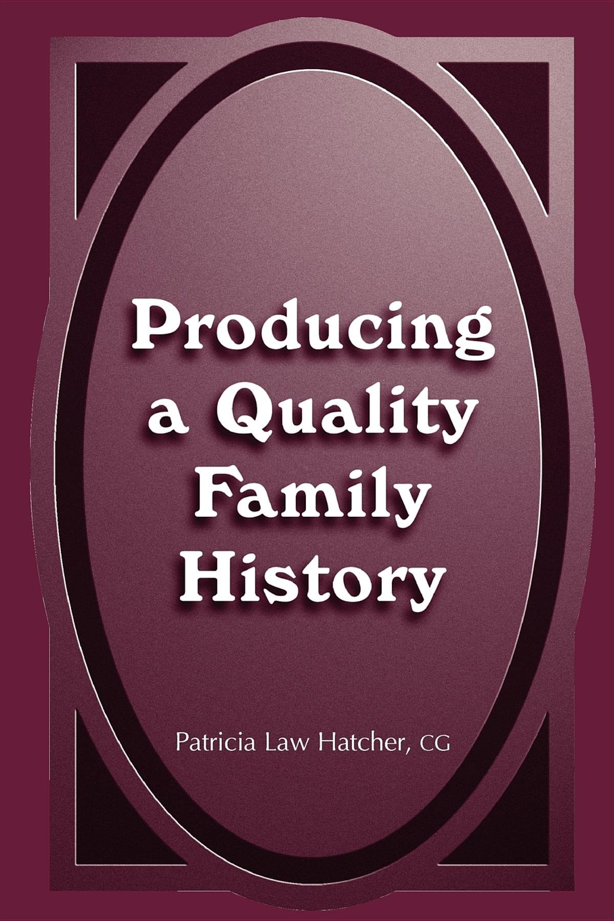 Producing a Quality Family History: Hatcher, Patricia Law ...