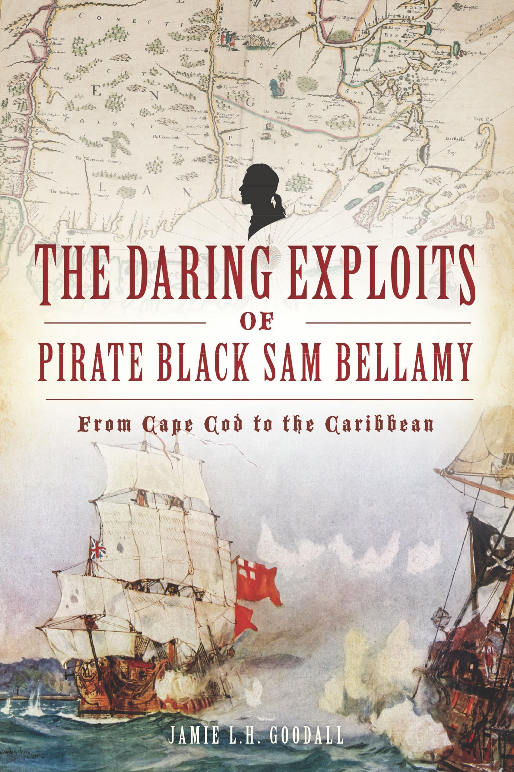 Daring Exploits of Pirate Black Sam Bellamy, The: From Cape Cod to the Caribbean (The History ...