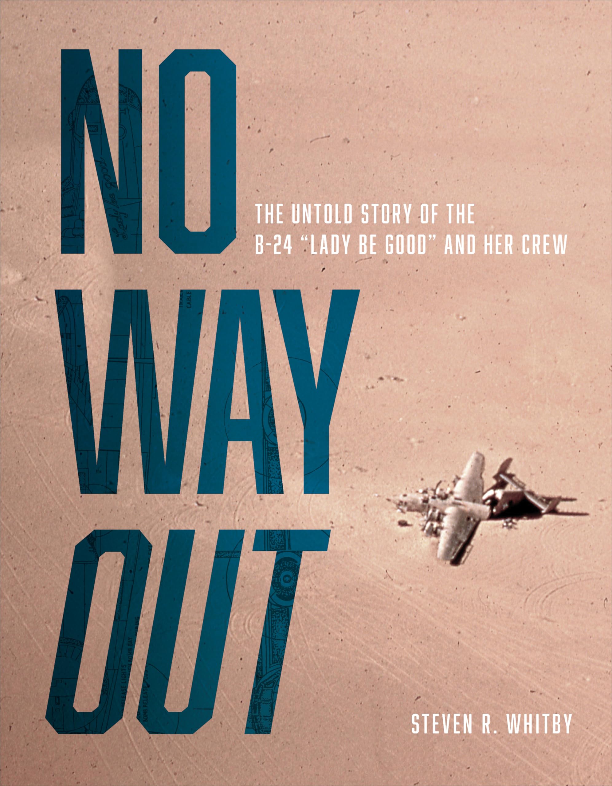 No Way Out: The Untold Story of the B-24 "Lady Be Good" and Her Crews ...