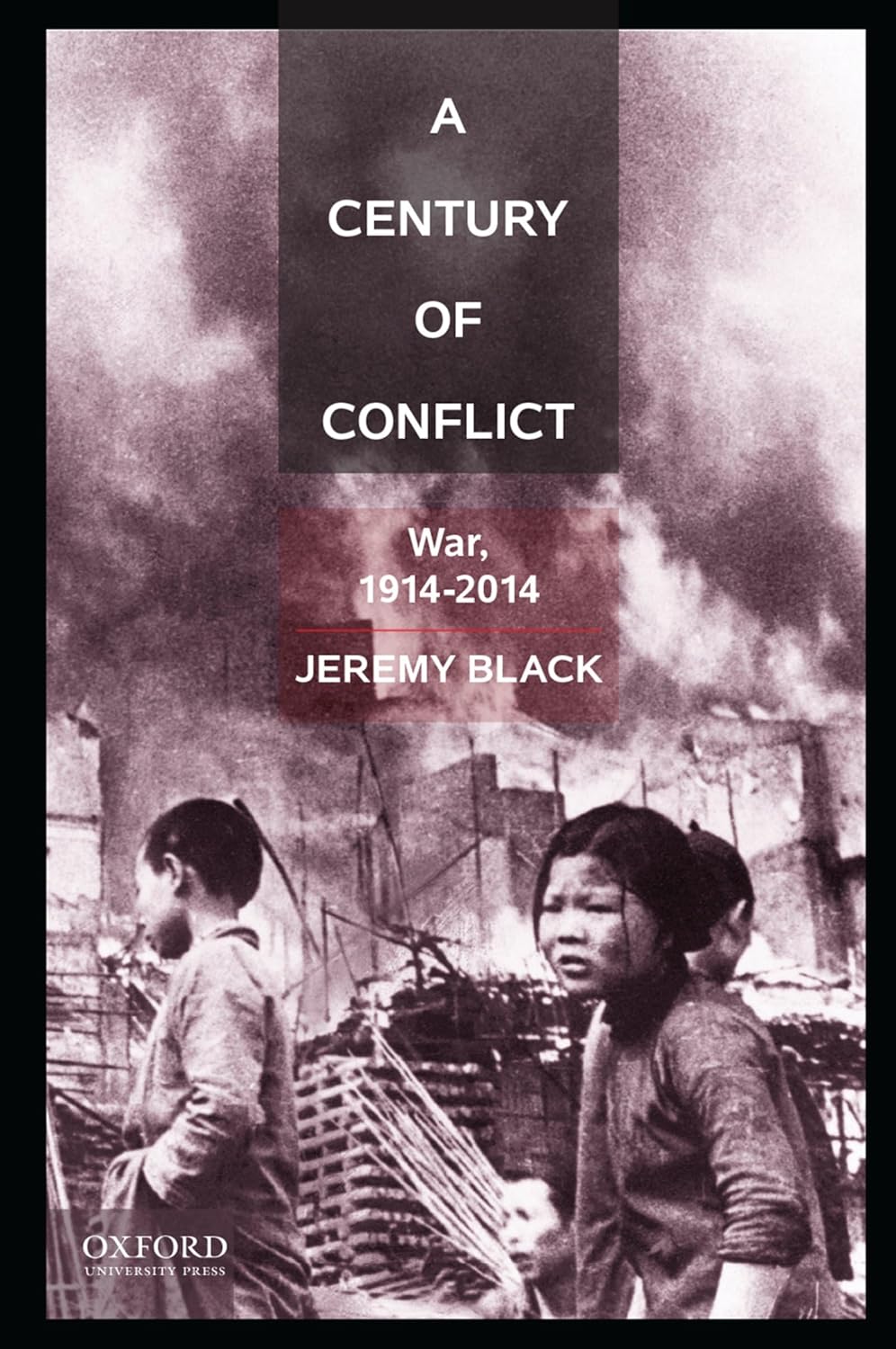 Amazon.com: A Century of Conflict: War, 1914-2014: 9780199372324: Black ...
