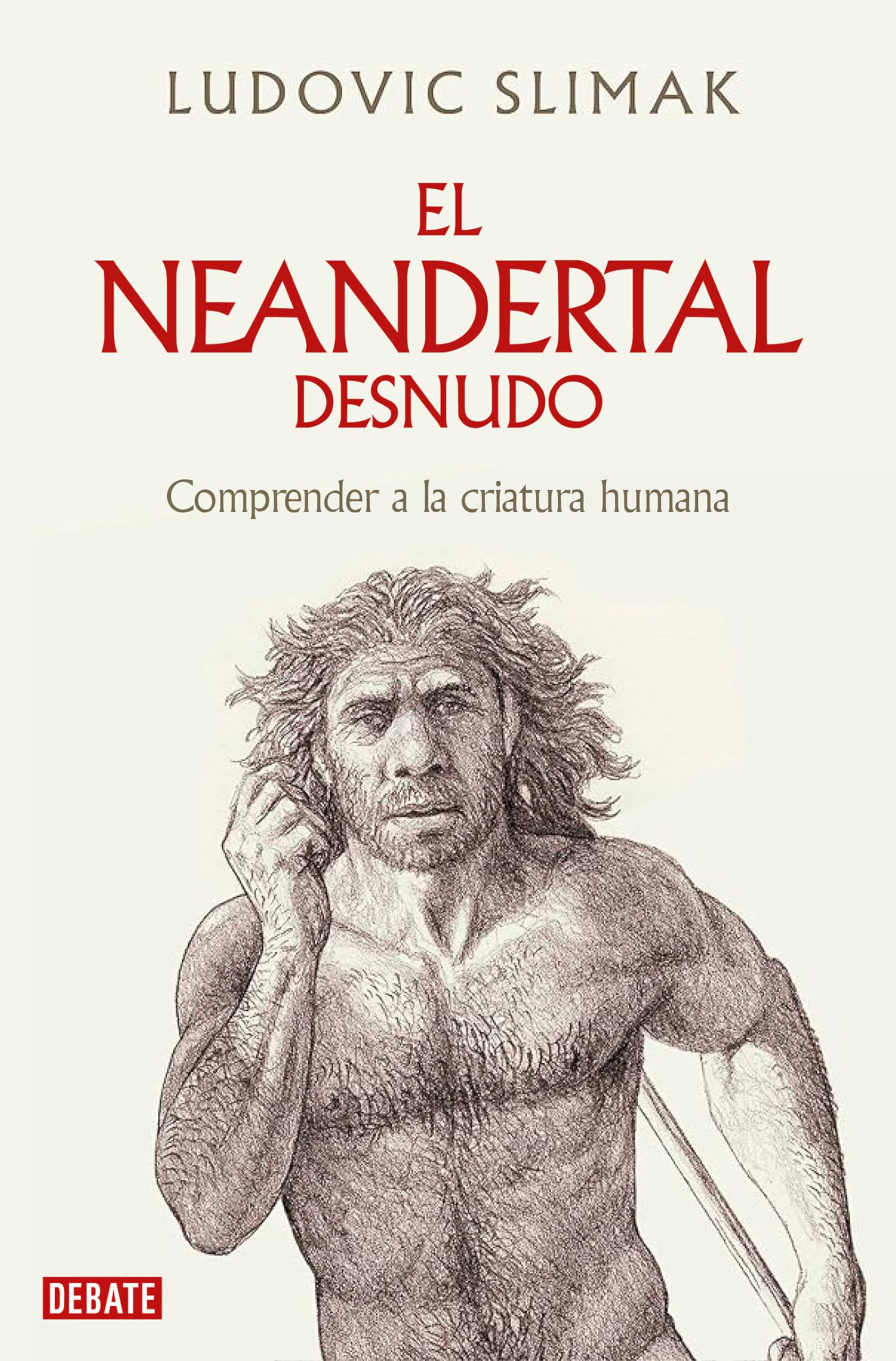 El neandertal desnudo: Comprender a la criatura humana / The Naked ...