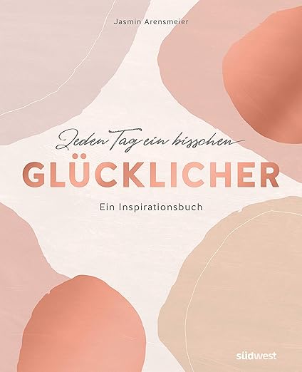 Jeden Tag ein bisschen glücklicher: Ein Inspirationsbuch - Mehr ...