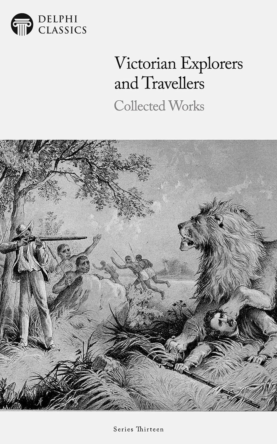 Victorian Explorers and Travellers - Collected Works (Illustrated ...
