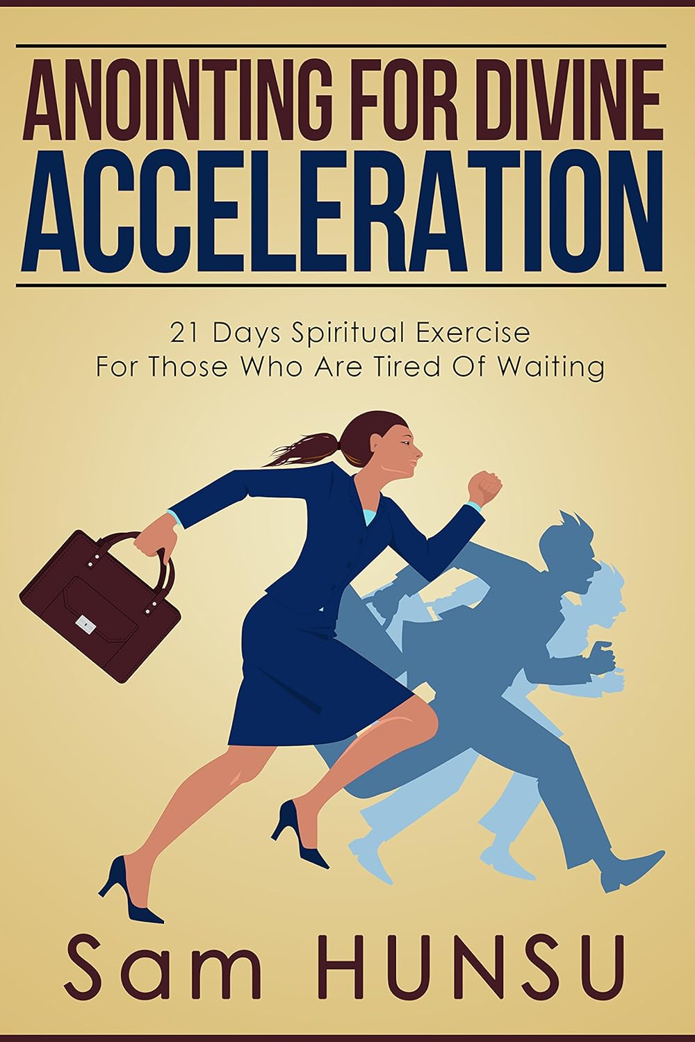 ANOINTING FOR DIVINE ACCELERATION: 21 Days Spiritual Exercise For Those ...
