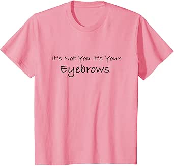 Amazon.com: It's Not You It's Your Eyebrows Perfect Makeup T-Shirt ...