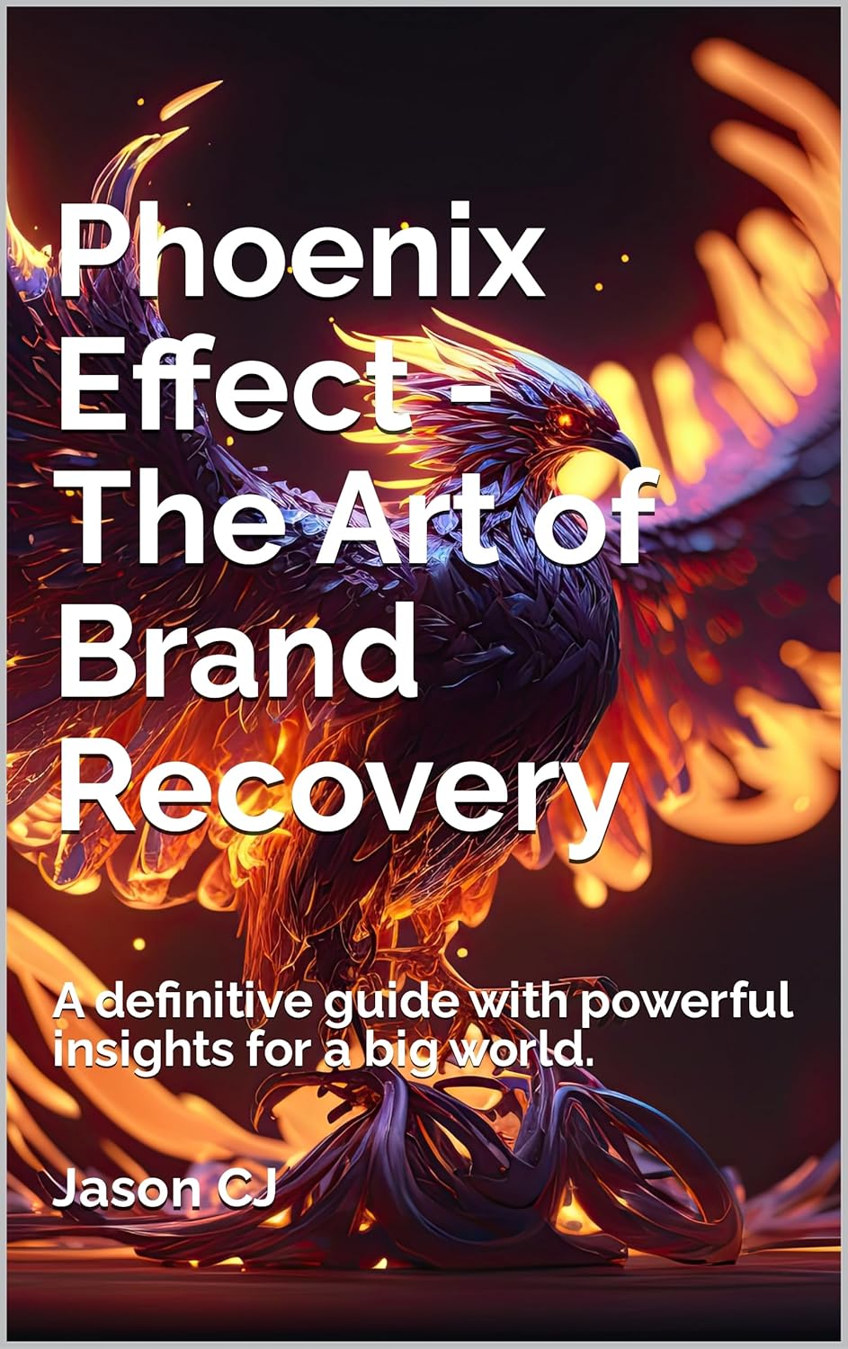 Phoenix Effect - The Art of Brand Recovery: A definitive guide with powerful insights for a big ...
