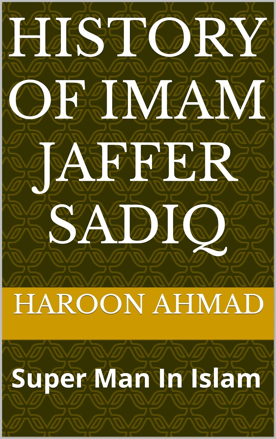 History of Imam Jaffer Sadiq: Super Man In Islam - Kindle edition by ...