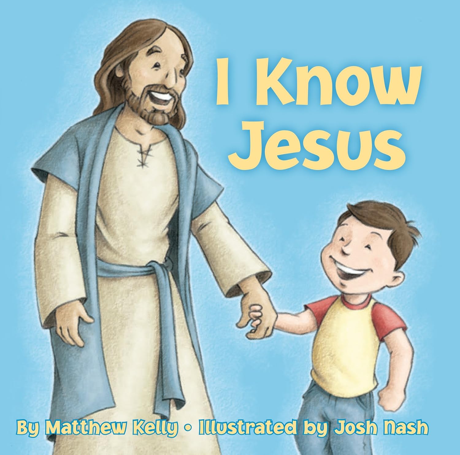 I Know Jesus: Matthew Kelly, Josh Nash;Josh Nash, Josh Nash;Josh Nash ...