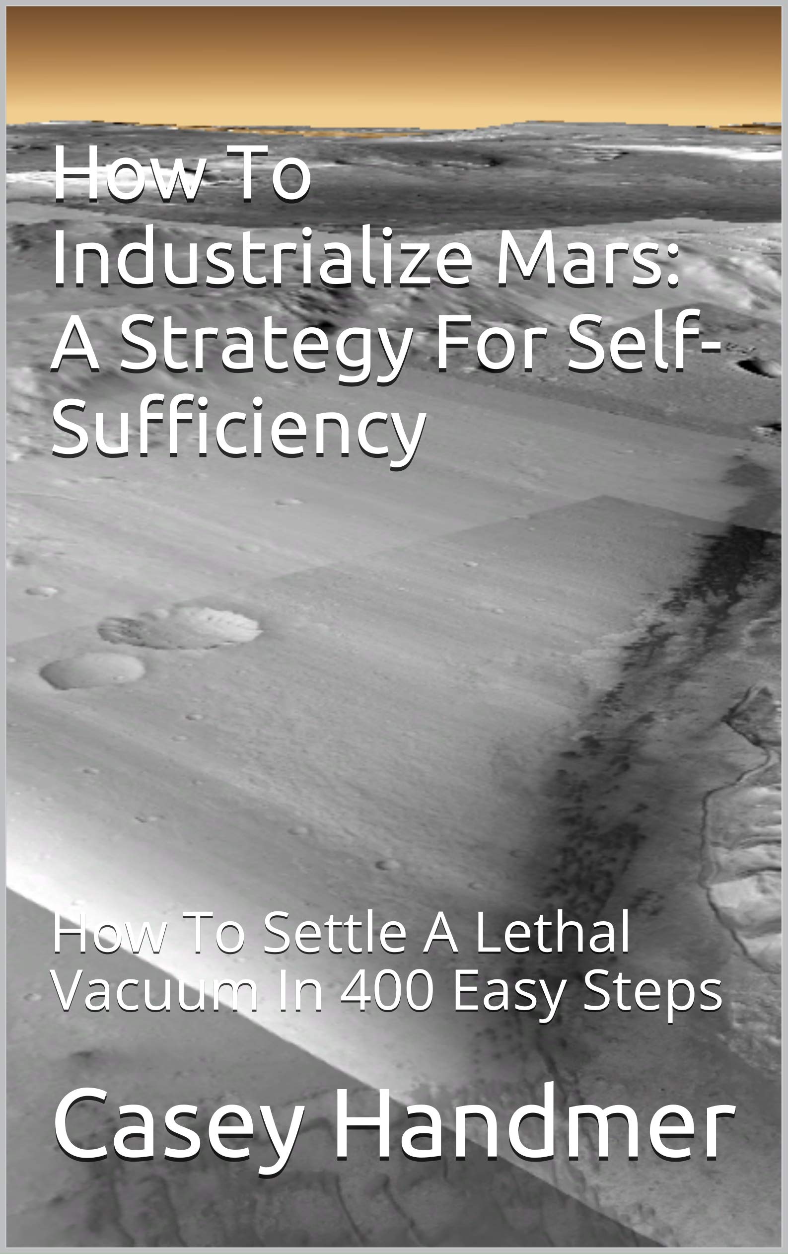 How To Industrialize Mars A Strategy For Self Sufficiency How ...