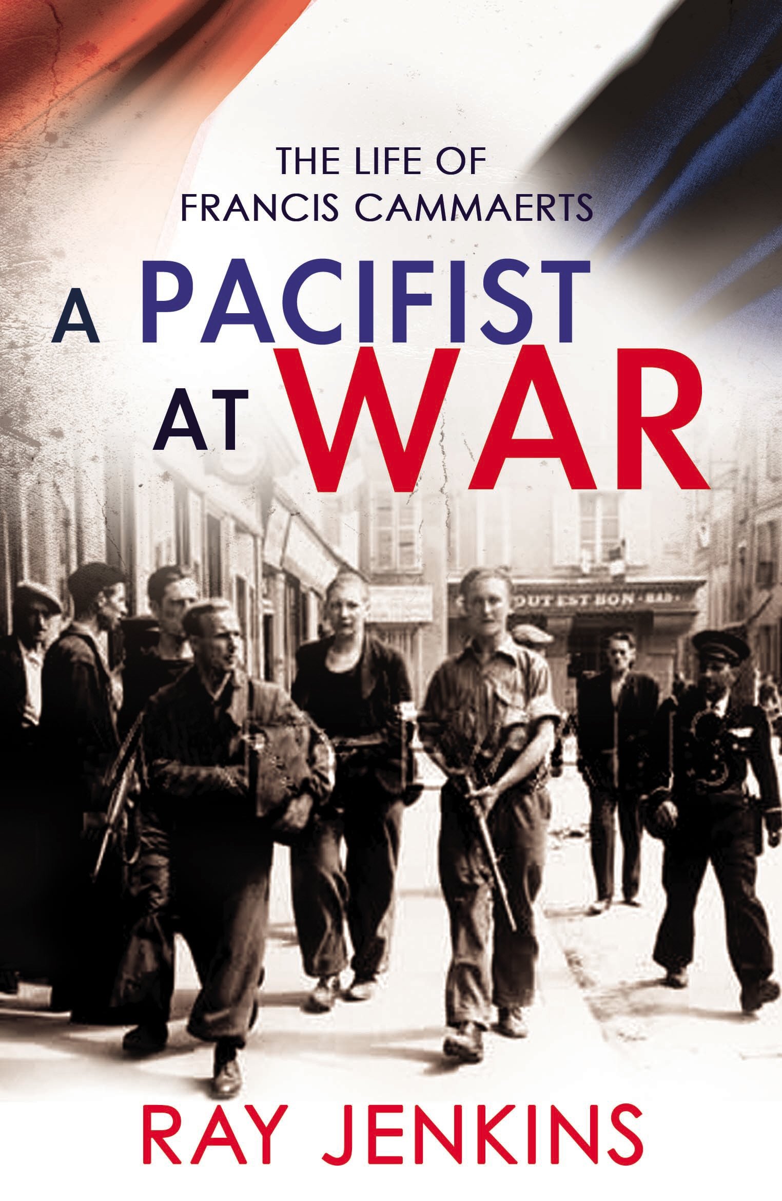 A Pacifist At War: The Silence of Francis Cammaerts: Amazon.co.uk ...
