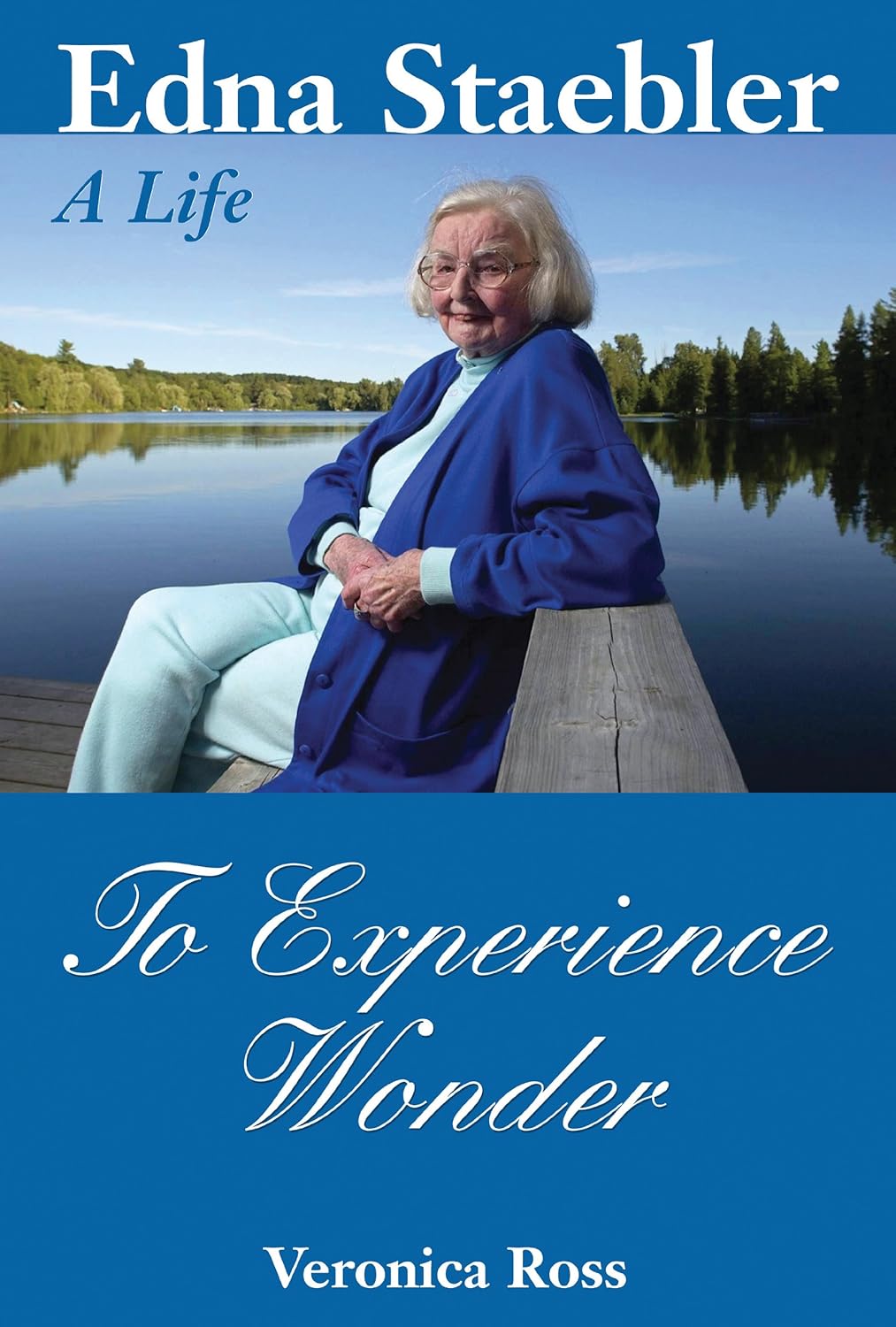 To Experience Wonder: Edna Staebler: A Life: Ross, Veronica ...