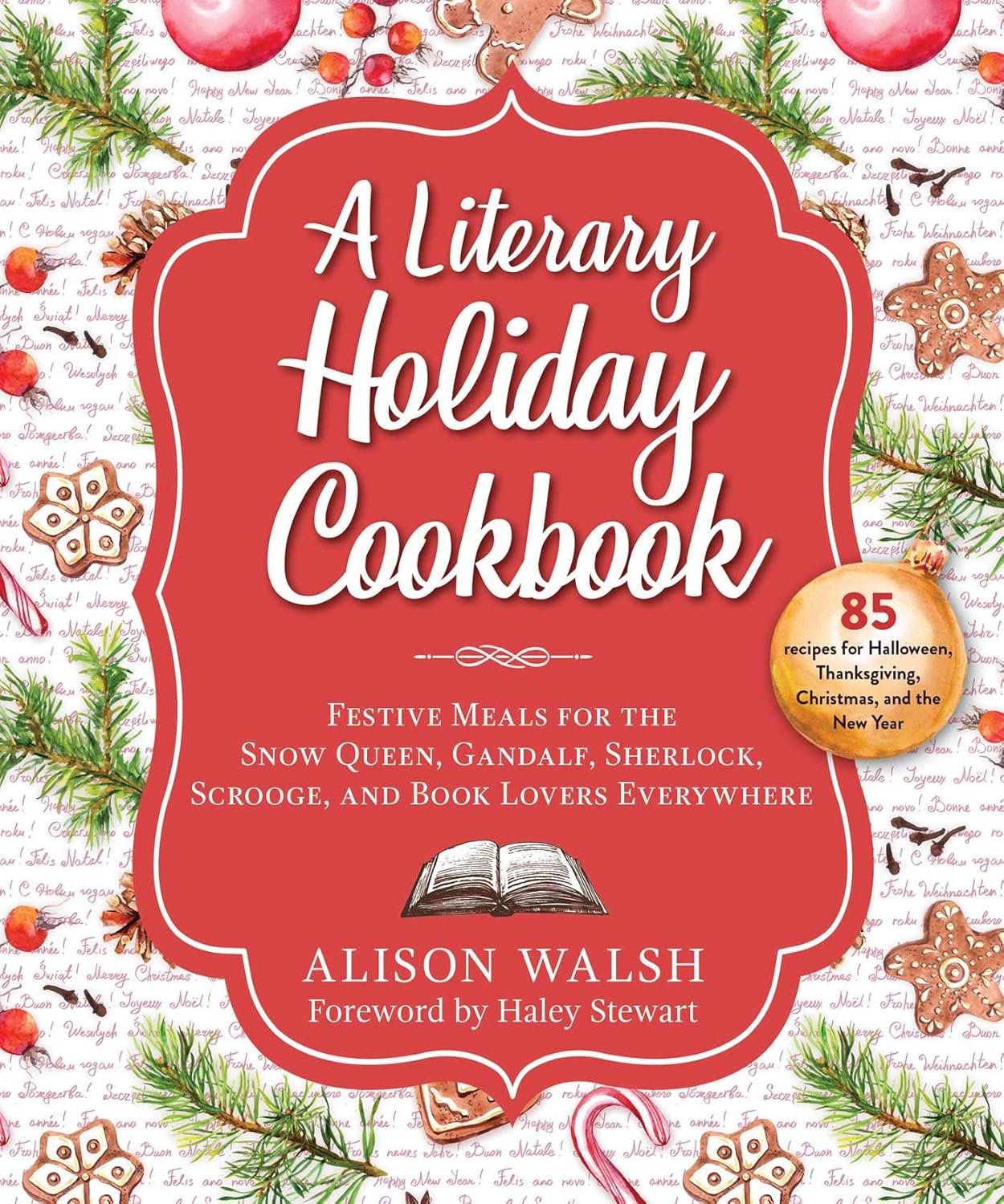 Literary Holiday Cookbook: Festive Meals for the Snow Queen, Gandalf ...