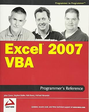 Excel 2007 VBA Programmer's Reference: John Green, Stephen Bullen, Rob Bovey, Michael Alexander ...