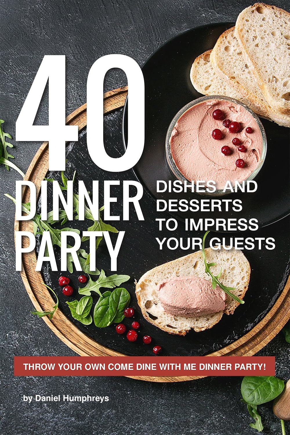 40 Dinner Party Dishes and Desserts to Impress your Guests: Throw your ...