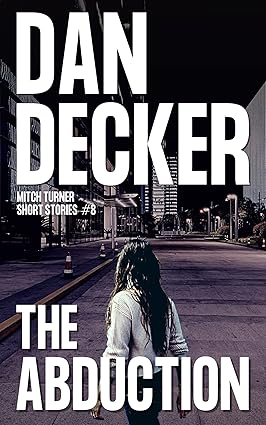 The Abduction (Mitch Turner Short Stories Book 8) - Kindle edition by Decker, Dan. Mystery ...