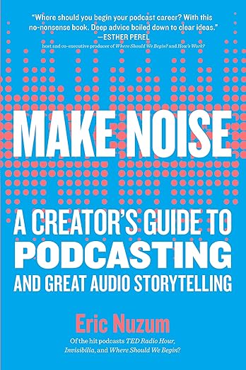 Amazon.com: Make Noise: A Creator's Guide to Podcasting and Great Audio ...
