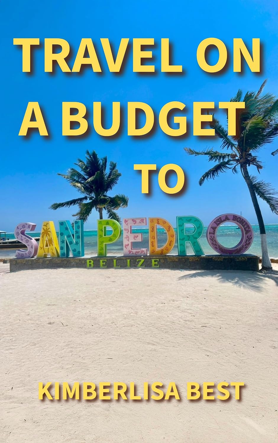 Amazon.com: Travel On A Budget To San Pedro Belize: Featuring ...