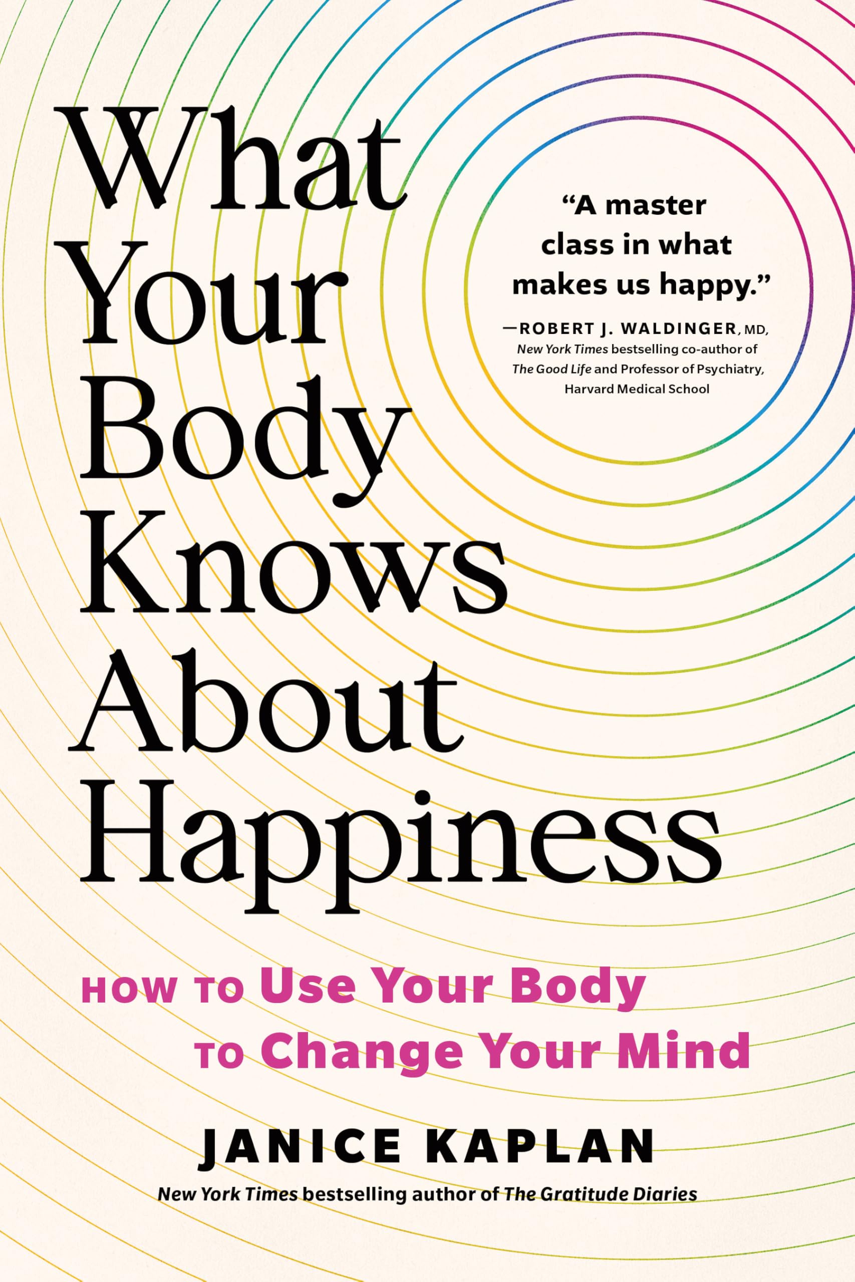 What Your Body Knows About Happiness: How to Use Your Body to Change ...