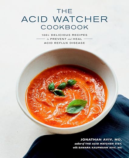 The Acid Watcher Cookbook: 100+ Delicious Recipes to Prevent and Heal ...