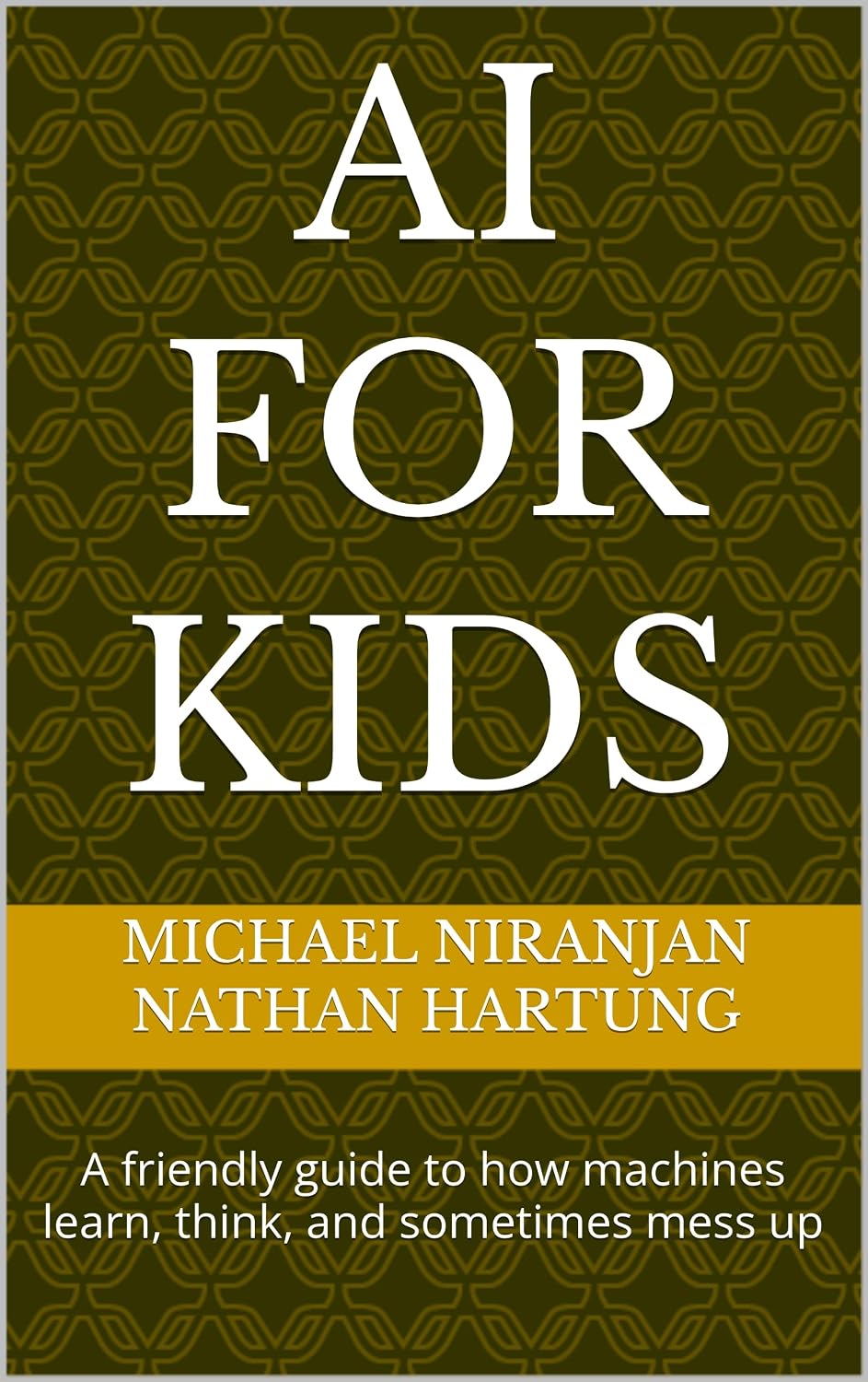 AI for Kids: A friendly guide to how machines learn, think, and ...