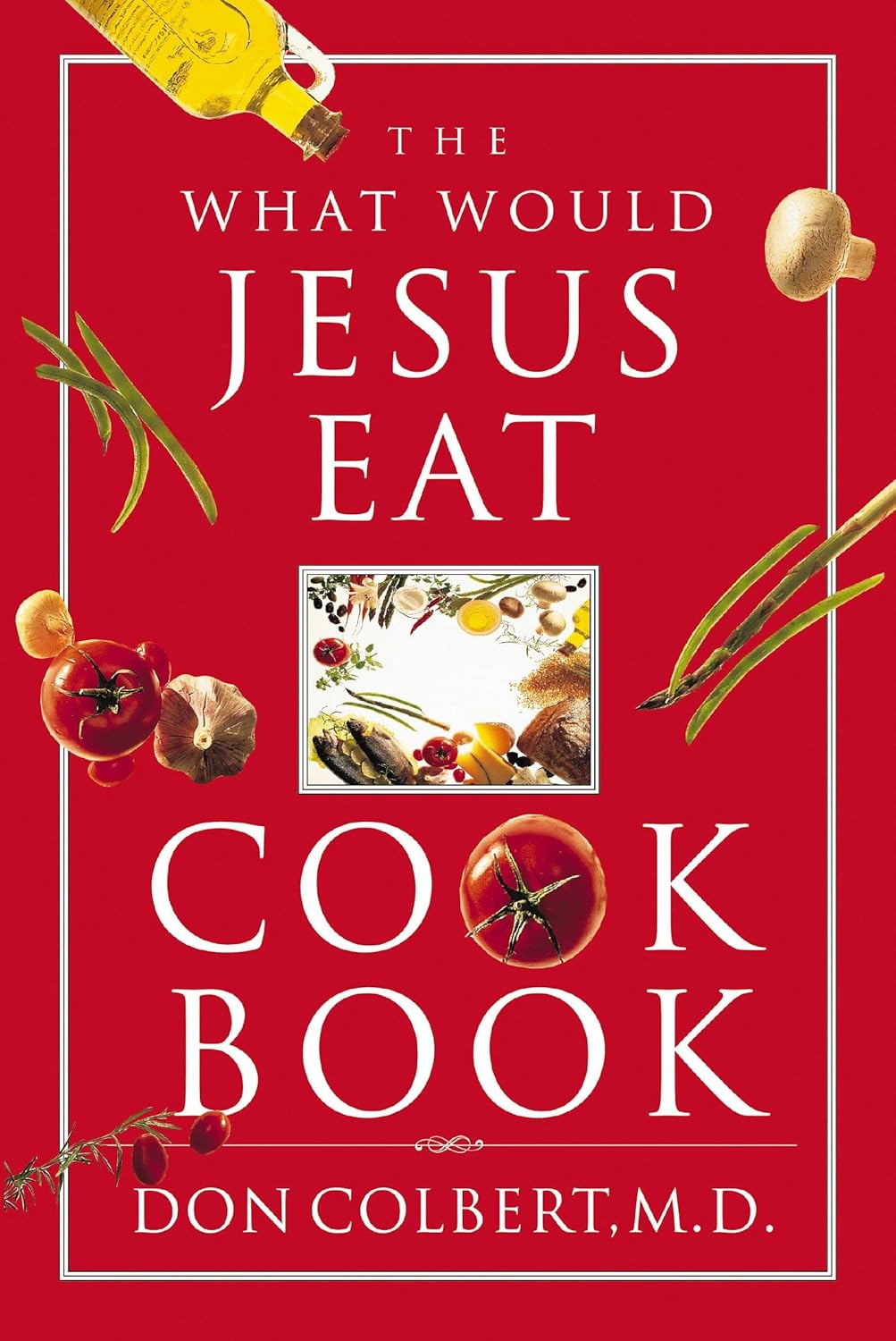 The What Would Jesus Eat Cookbook: Healthy Eating Based on Biblical ...