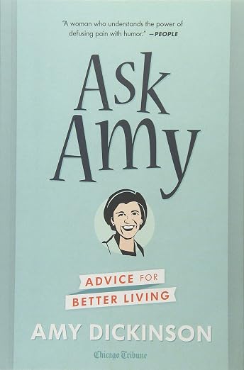 Ask Amy: Advice for Better Living: Dickinson, Amy: 9781572841550 ...