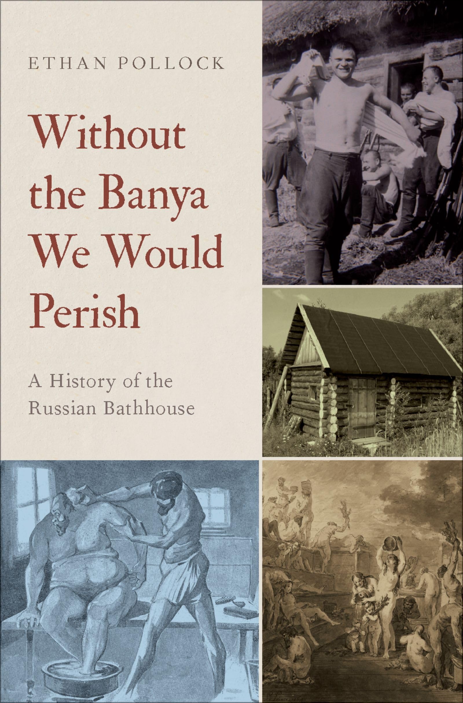 Without the Banya We Would Perish: A History of the Russian Bathhouse ...