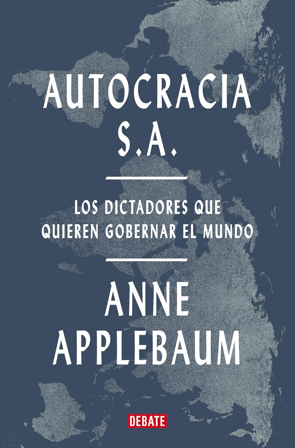 Autocracia S.A.: Los dictadores que quieren gobernar el mundo ...