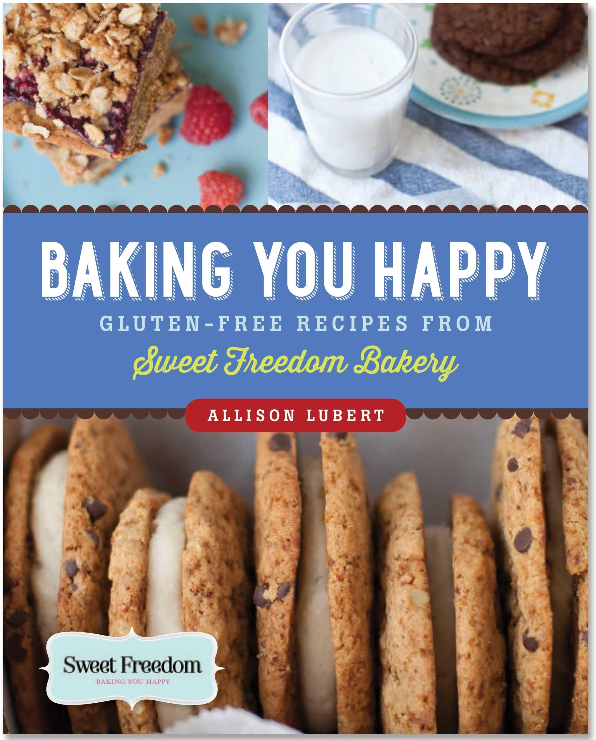 Baking You Happy: Gluten-Free Recipes from Sweet Freedom Bakery: Lubert ...