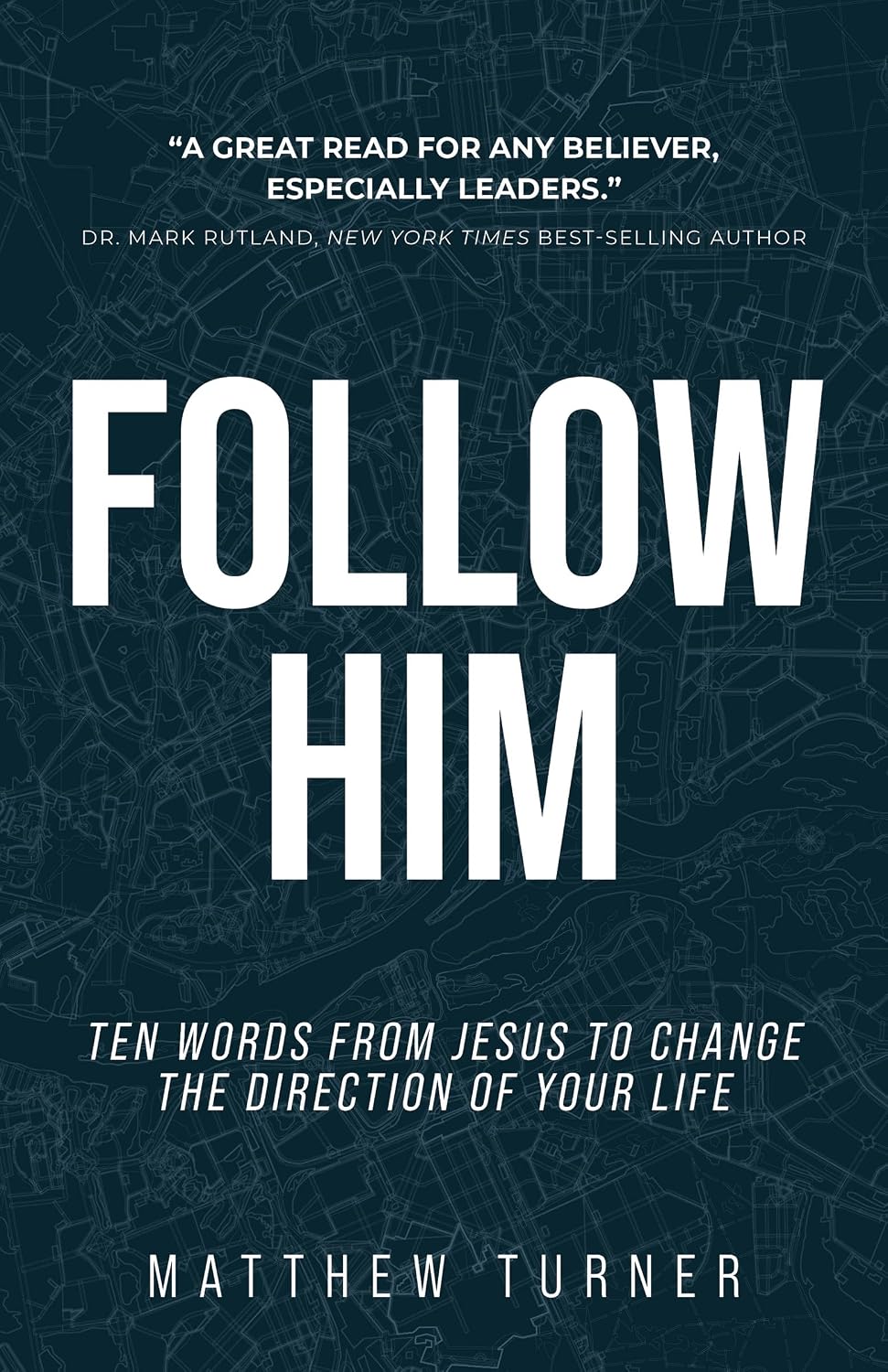 Follow Him: Ten Words From Jesus to Change the Direction of Your Life ...
