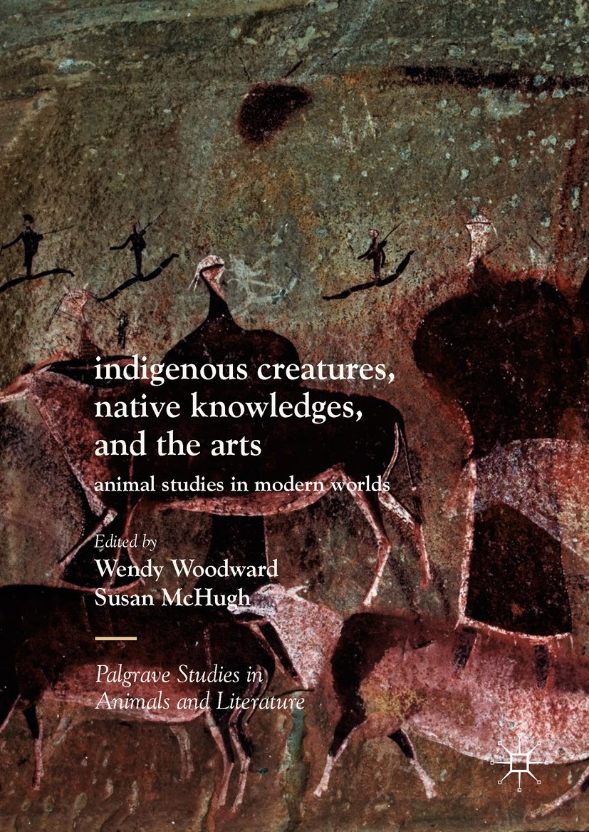 Indigenous Creatures, Native Knowledges, and the Arts: Animal Studies ...