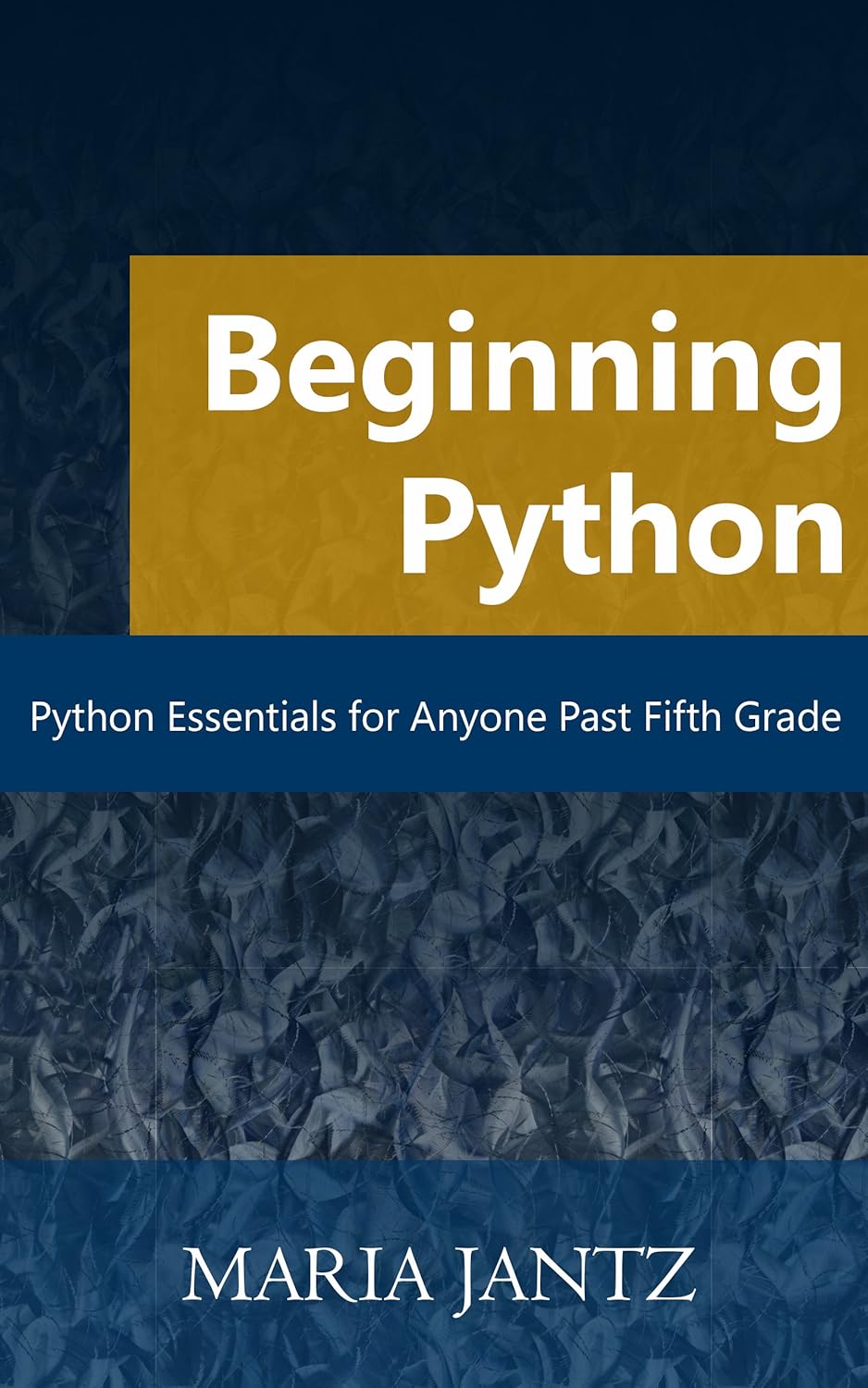 Beginning Python: Python essentials for anyone past fifth grade , Jantz ...