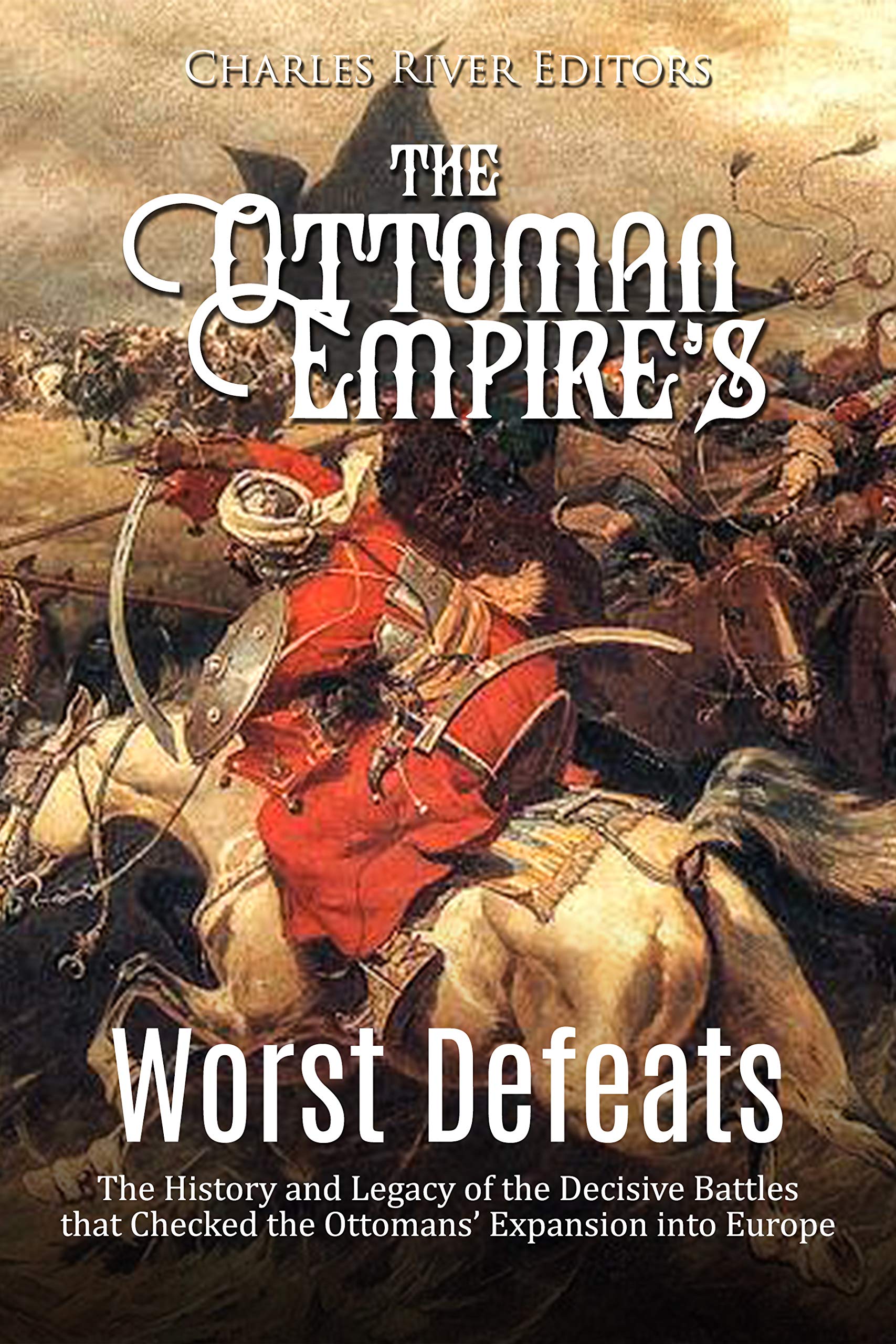Buy The Ottoman Empire’s Worst Defeats: The History and Legacy of the ...