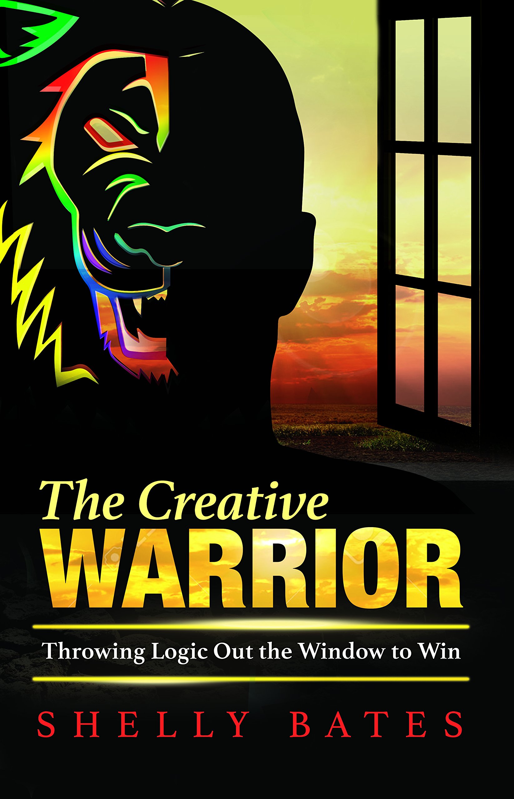 The Creative Warrior: Throwing Logic Out the Window to Win: Bates ...