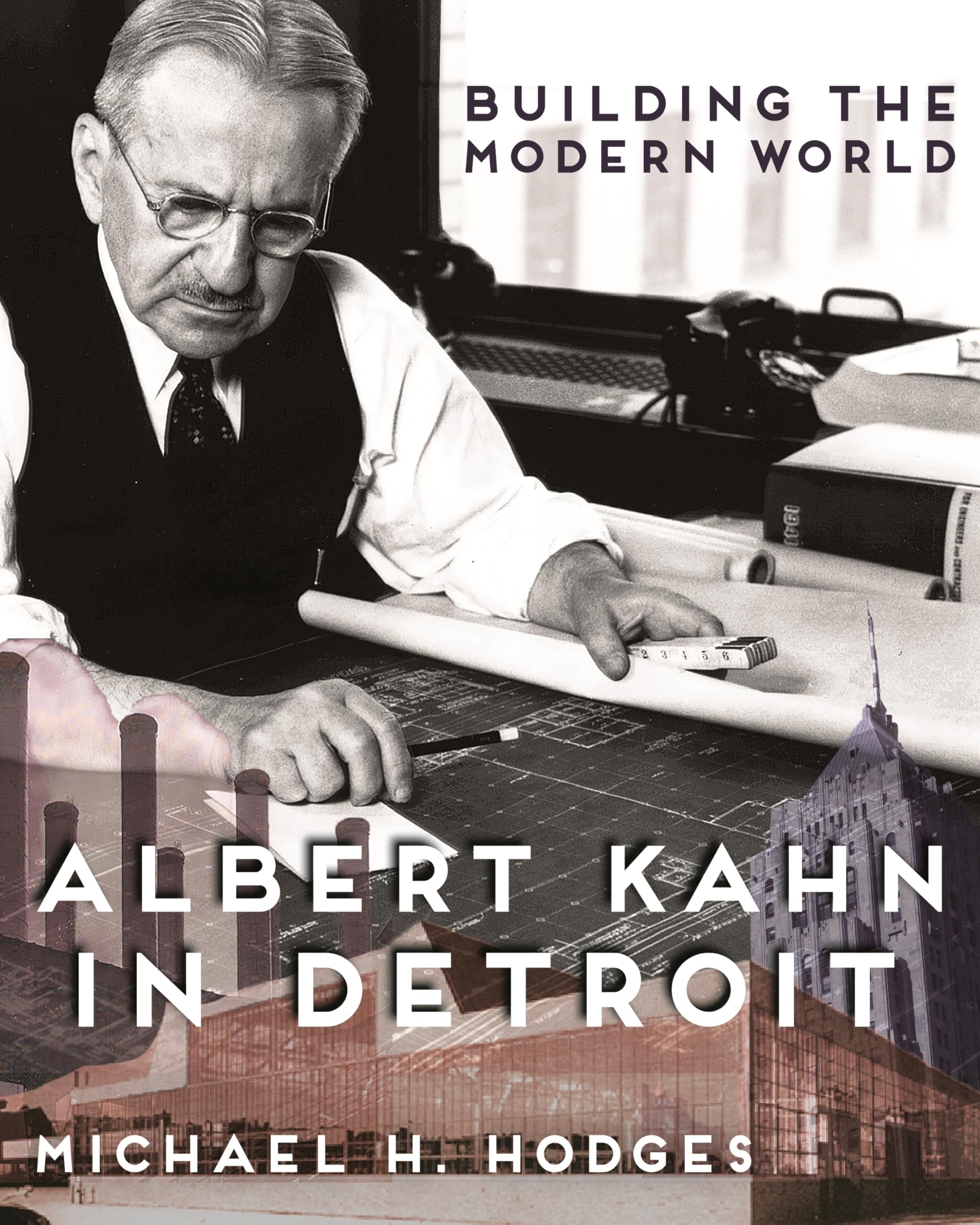 Building the Modern World: Albert Kahn in Detroit (Painted Turtle Press ...