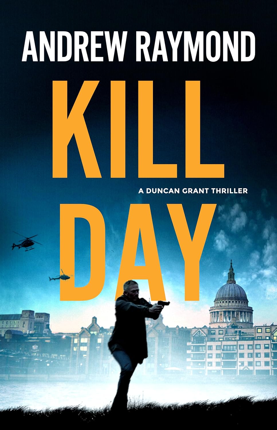 Kill Day (Duncan Grant Book 1) eBook : Raymond, Andrew: Amazon.co.uk ...