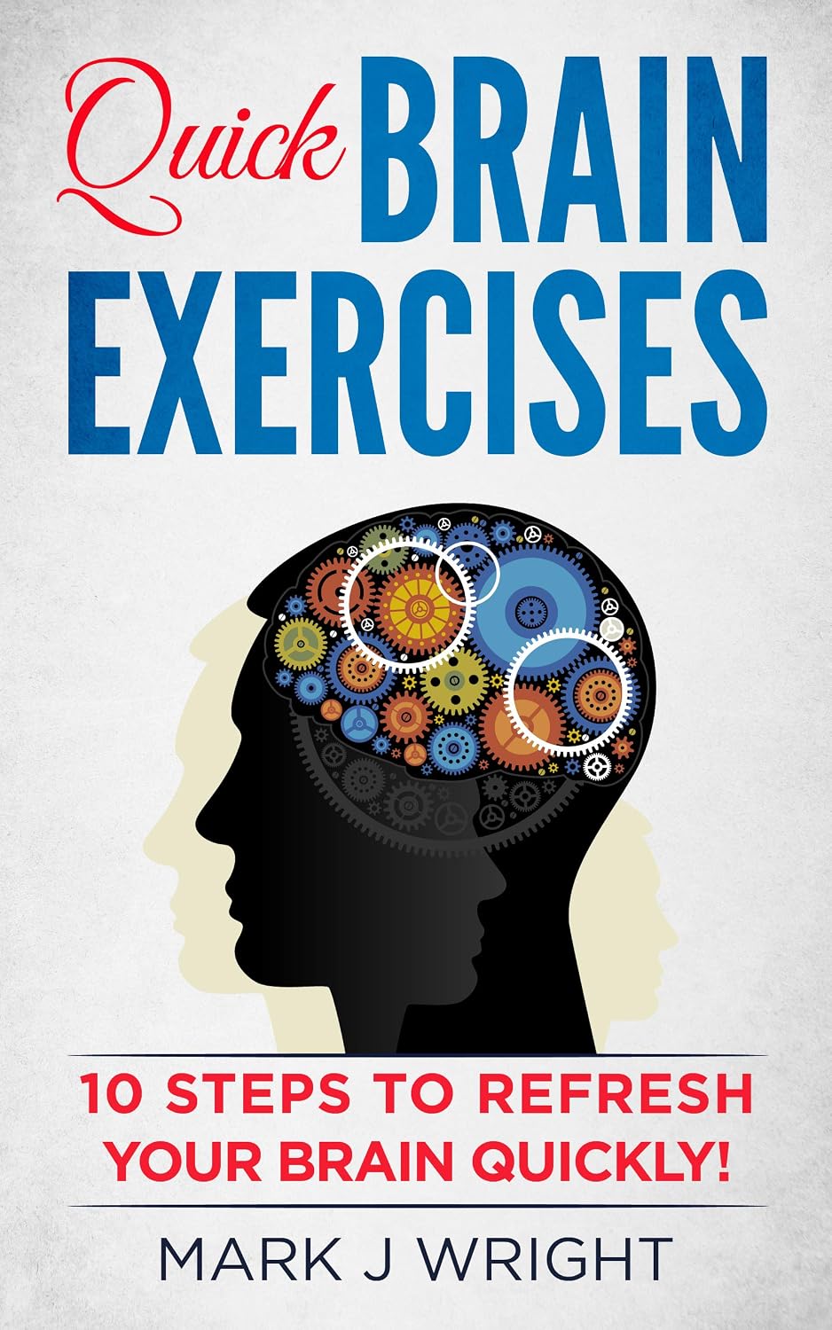 Quick Brain Exercise: 10 Steps to Refresh your Brain Quickly eBook : J ...