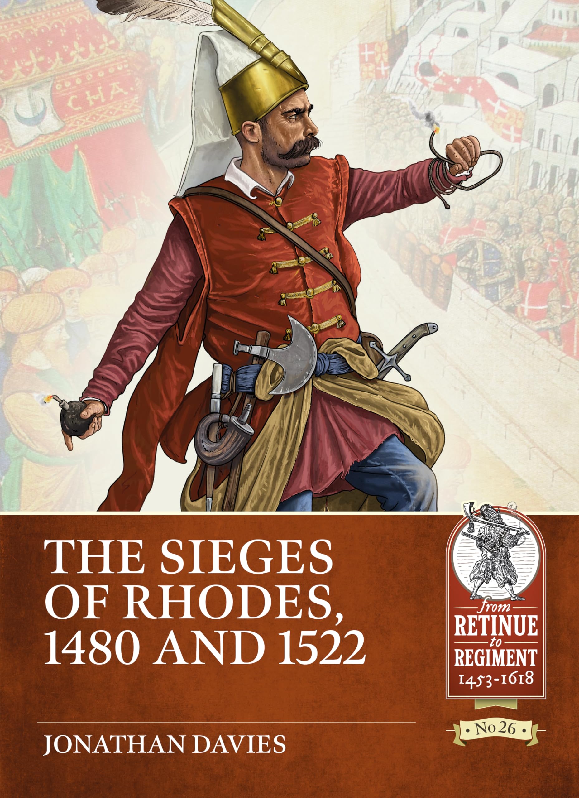 The Sieges of Rhodes, 1480 and 1522 (From Retinue to Regiment): Davies ...