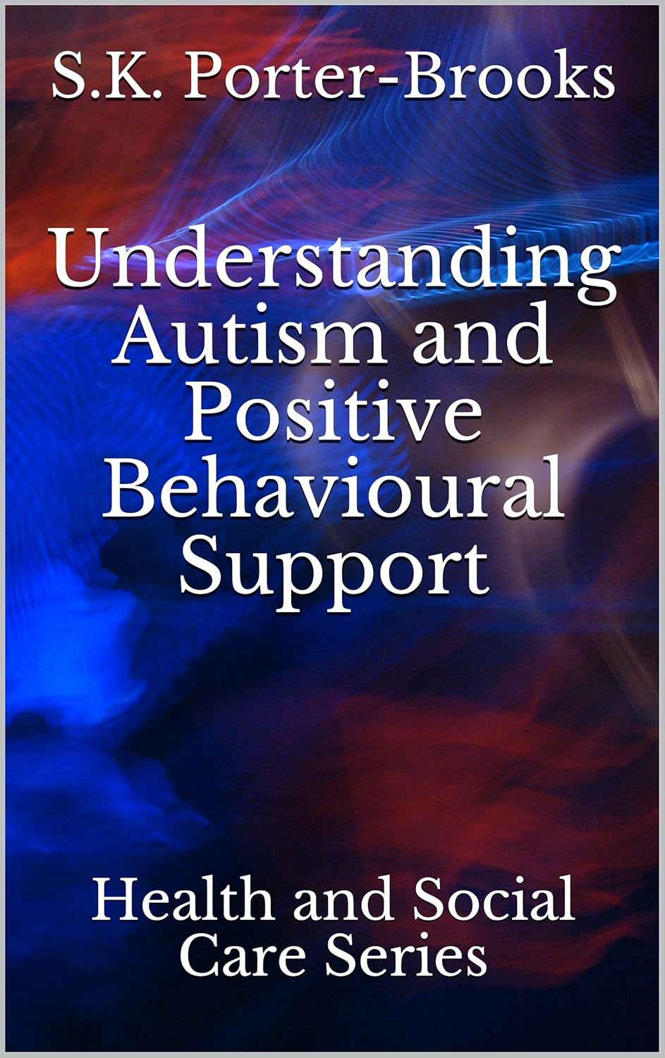 Understanding Autism and Positive Behavioural Support: Health and ...
