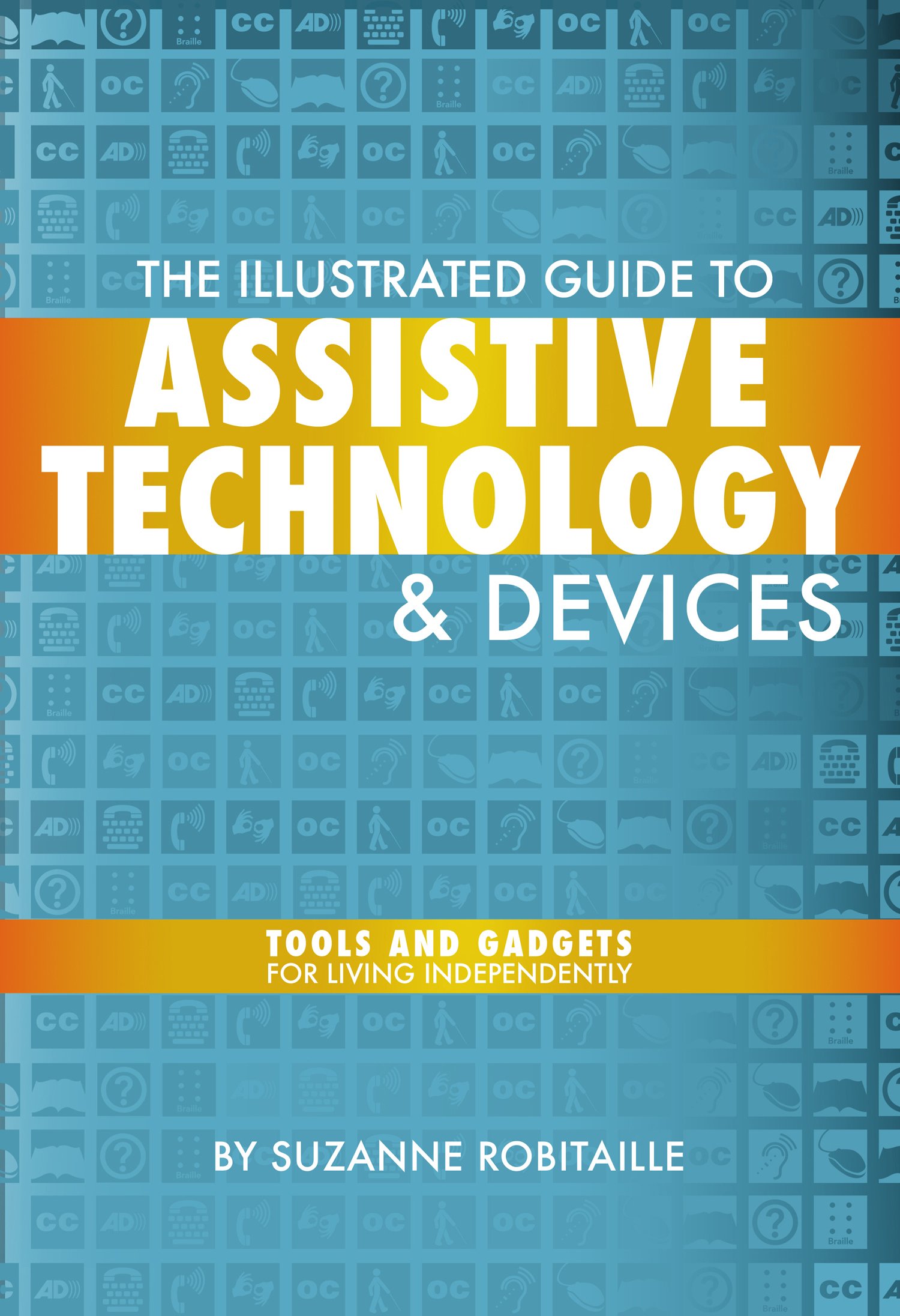 The Illustrated Guide to Assistive Technology & Devices: Tools And ...