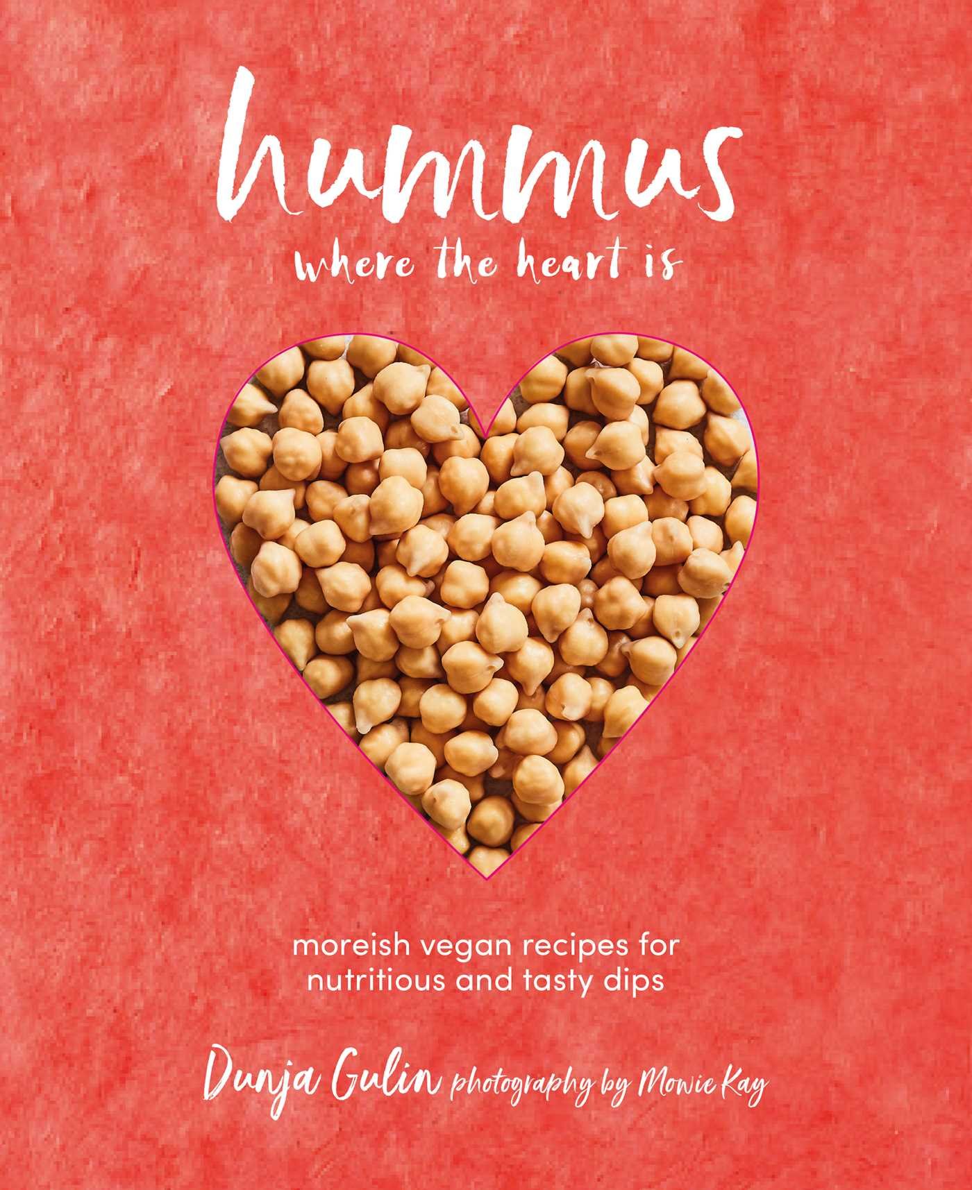 Hummus where the heart is: Moreish vegan recipes for nutritious and ...
