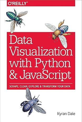 Data Visualization with Python and JavaScript: Scrape, Clean, Explore & Transform Your Data ...