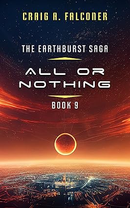 Amazon.com: All Or Nothing (The Earthburst Saga Book 9) eBook : Falconer, Craig A.: Kindle Store
