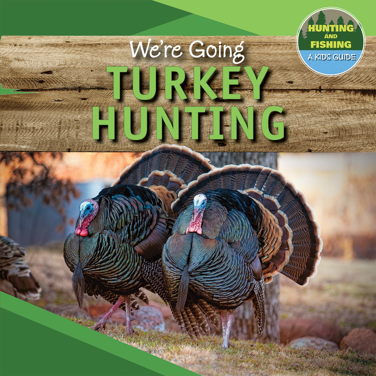 We're Going Turkey Hunting (Hunting and Fishing A Kid's Guide): Potter ...
