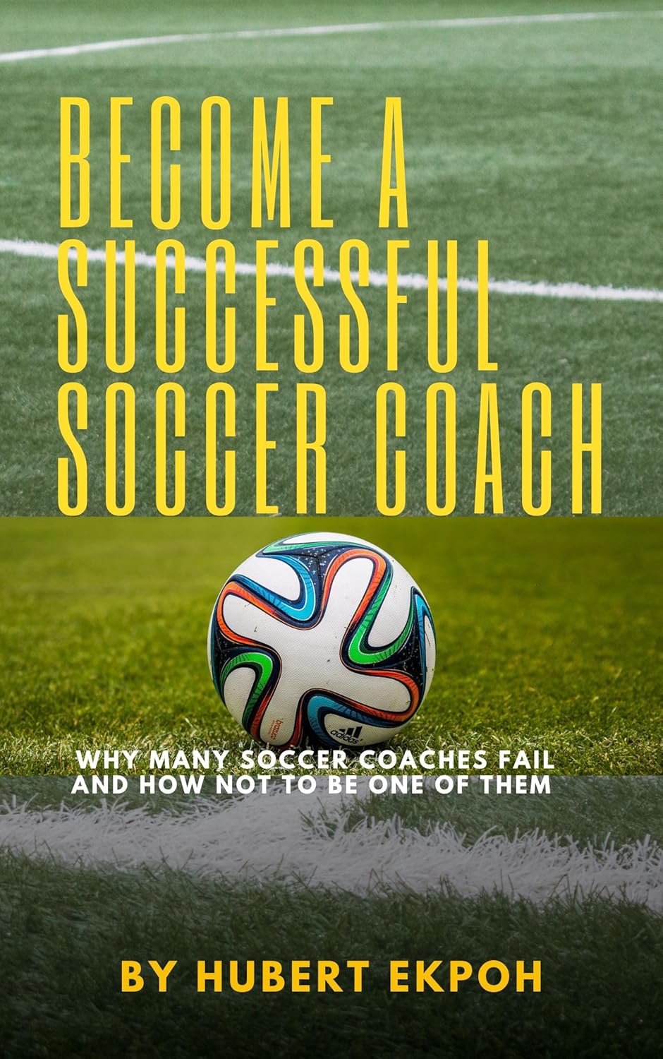 Amazon.com: BECOME A SUCCESSFUL SOCCER COACH: Why Many Soccer Coaches ...