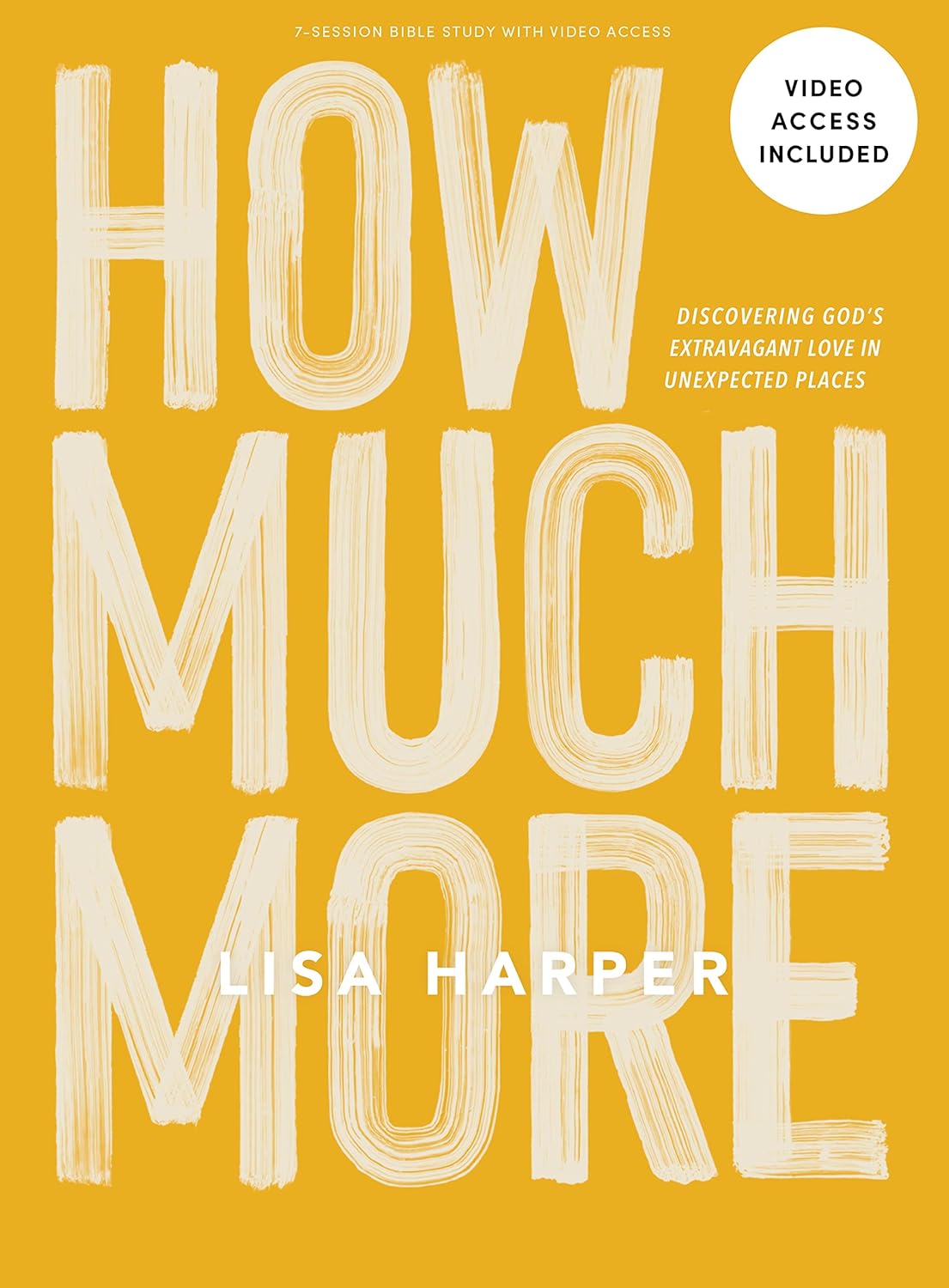 How Much More - Bible Study Book with Video Access: Discovering God’s ...