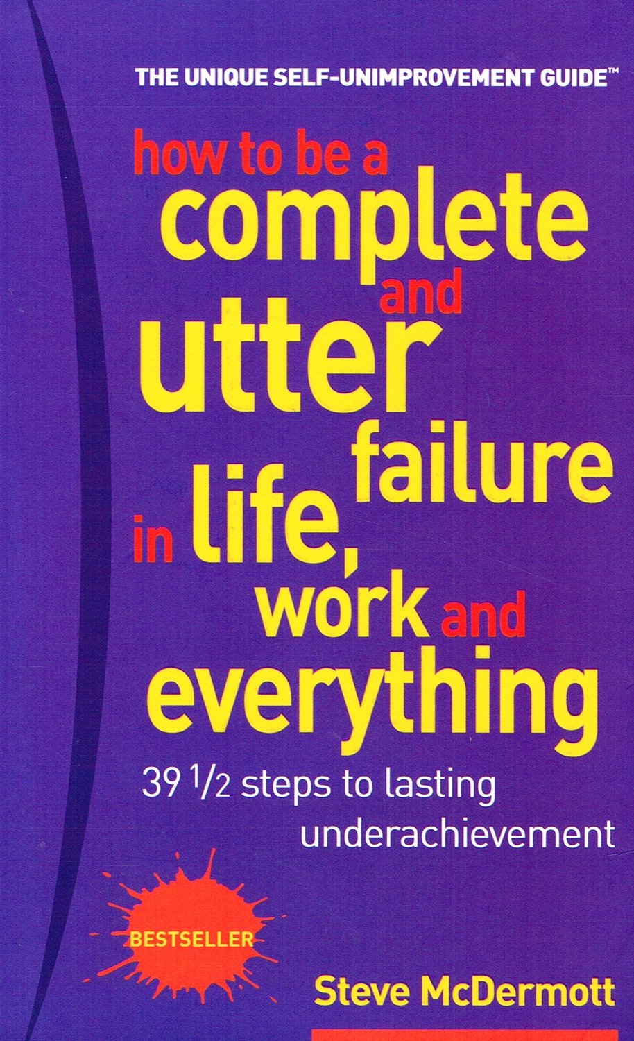 How to Be a Complete and Utter Failure in Life, Work and Everything: 39 ...