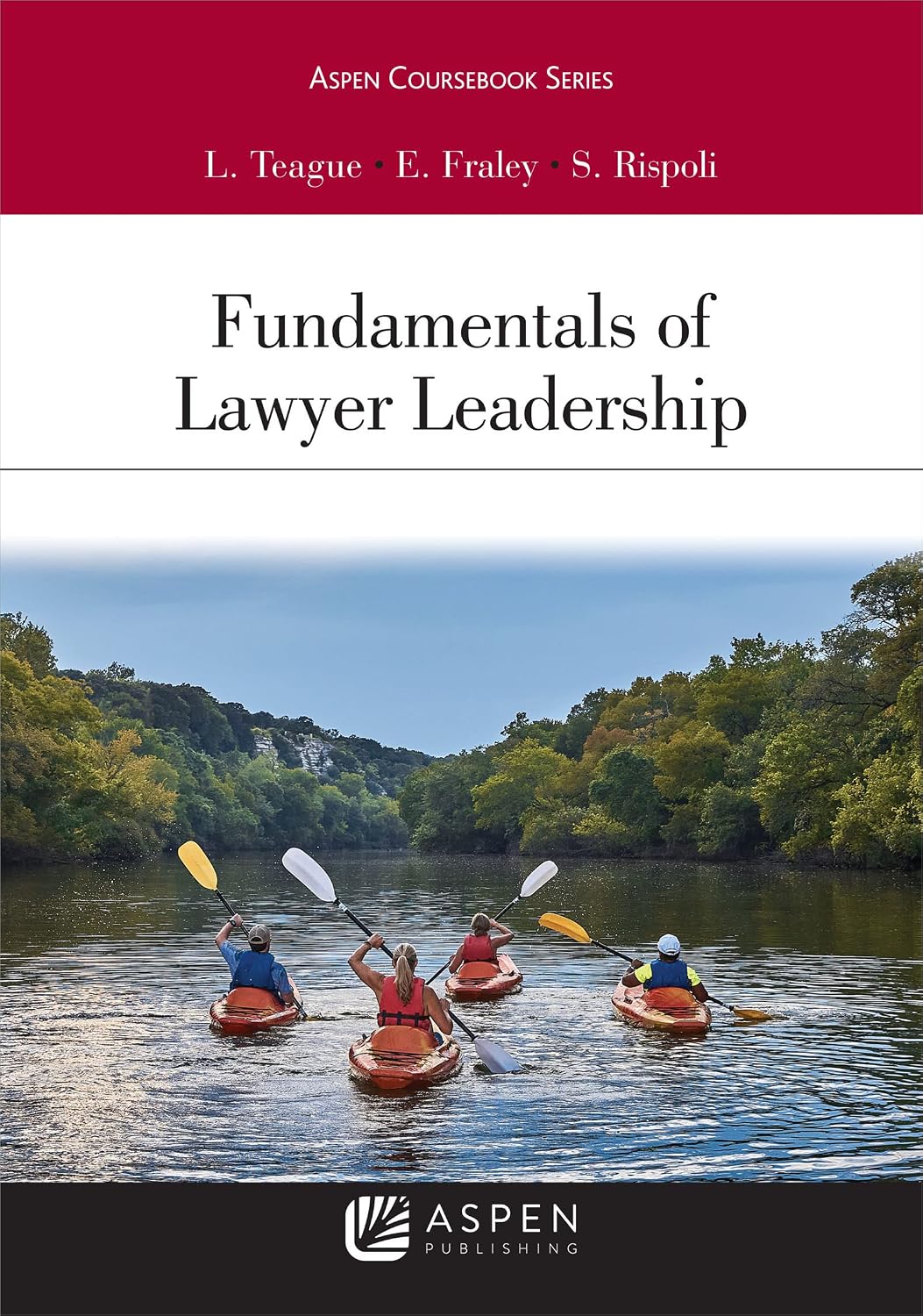Fundamentals of Lawyer Leadership (Aspen Coursebook Series): Teague ...