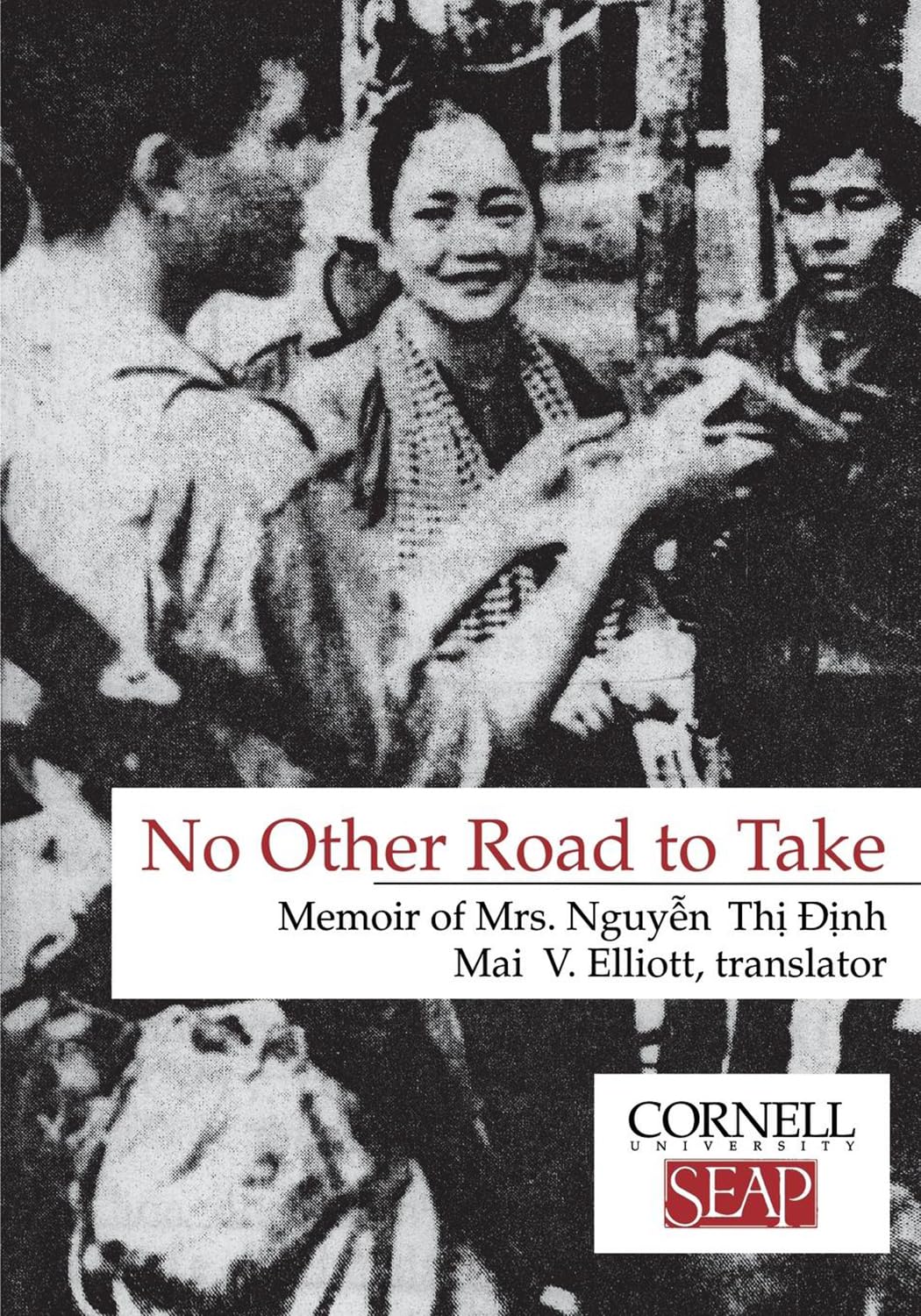 No Other Road to Take: The Memoirs of Mrs. Nguyen Thi Dinh: Dinh ...