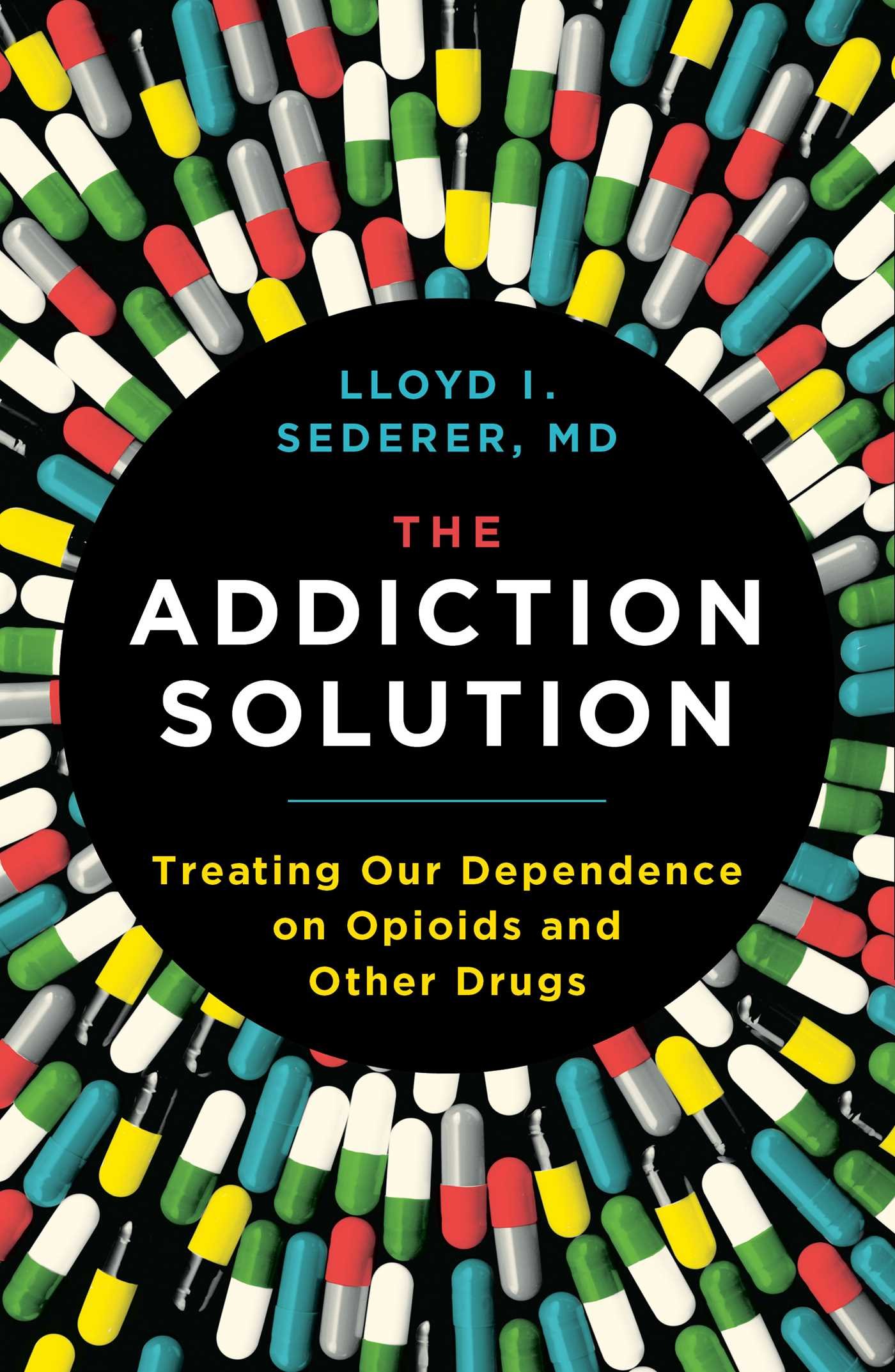 The Addiction Solution: Treating Our Dependence on Opioids and Other ...